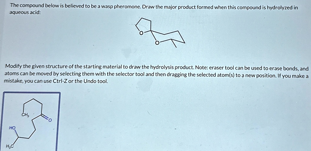 The compound below is believed to be a wasp pheromone. Draw the major ...