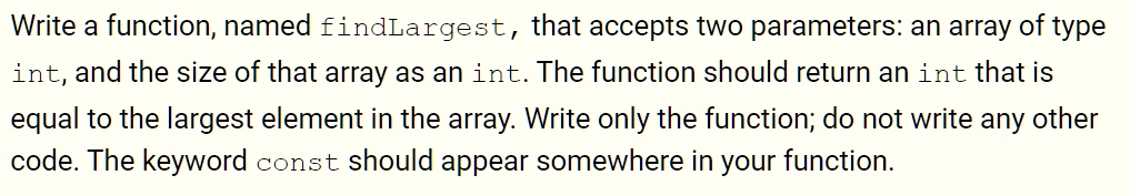Solved Write A Function Named Findlargest That Accepts Two Parameters An Array Of Type Int