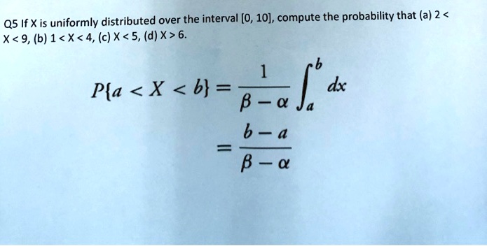 SOLVED: Q5: If X is uniformly distributed over the interval [0, 10], compute the probability ...