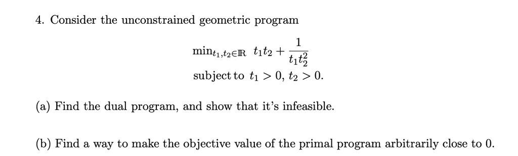 SOLVED: Consider the unconstrained geometric program min t1t2 + t1t2 ...