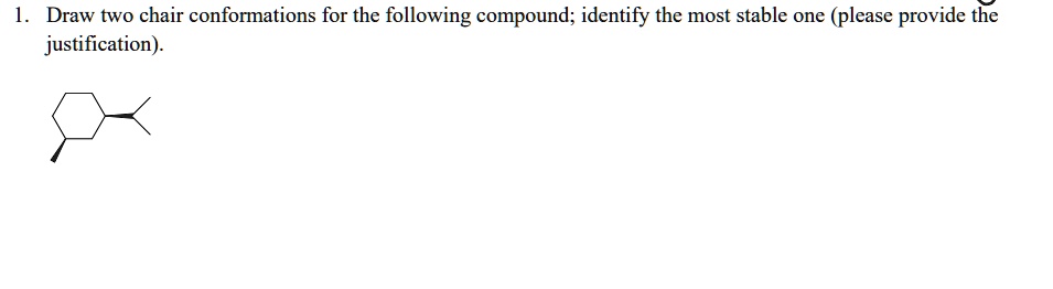 SOLVED: Draw two chair conformations for the following compound; identify the most stable one ...