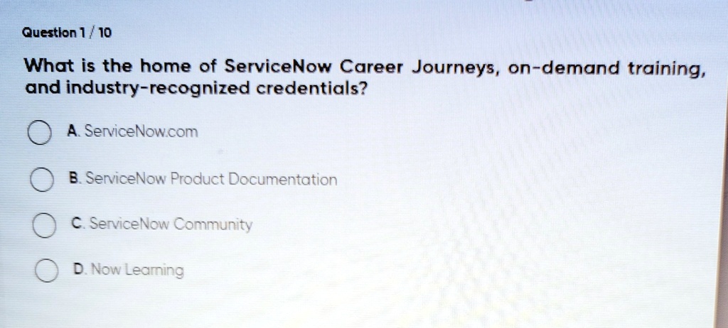 Question 1/10 What is the home of ServiceNow Career Journeys, on-demand ...