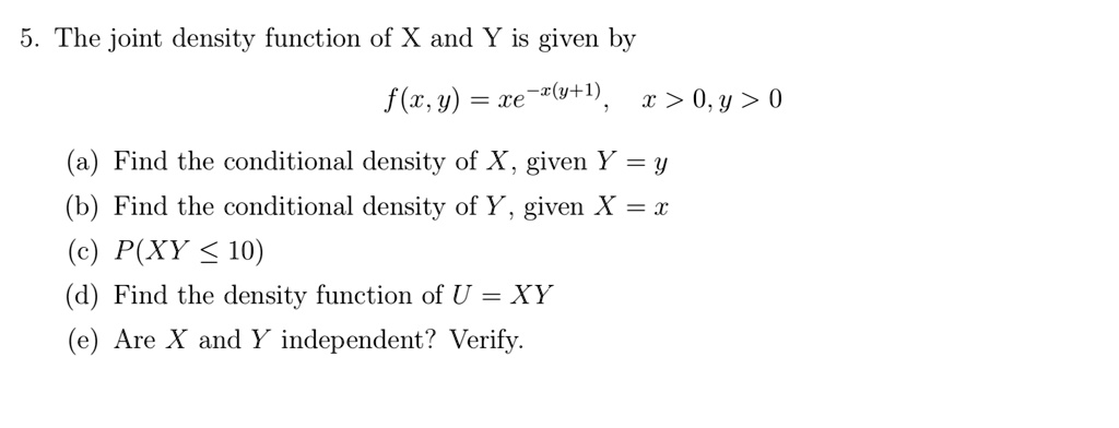 SOLVED: 5 . The joint density function of X and Y is given by f(r,y) = re-rly+l), x > 0,y > 0 ...