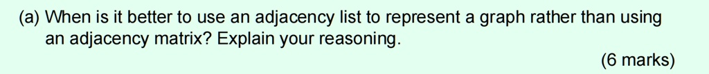 Solved A When Is It Better To Use An Adjacency List To Represent A Graph Rather Than Using An