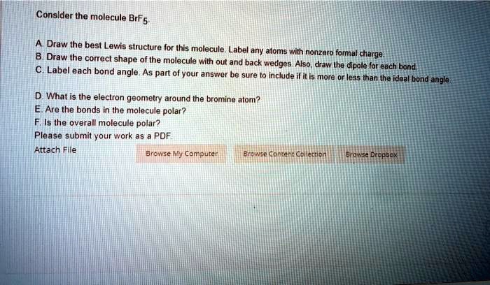 SOLVED: Consider the molecule BrFs Draw the best Lewis structure for ... SOLVED: Consider the molecule BrFs Draw the best Lewis structure for ...