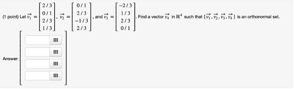 SOLVED: 2 /3 0 / 1 2 /3 1/3 0 / 1 2 /3 1/3 2 /3 -213 1/3 Find vector V4 ...