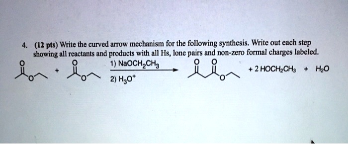 4. (12 pts) Write the curved arrow mechanism for the following synthesis. Write out each step ...