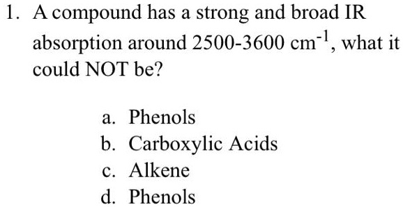 SOLVED: 1. A compound has a strong and broad IR absorption around 2500 ...