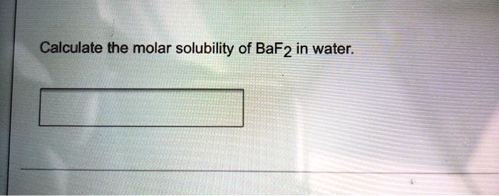 calculate the molar solubility of baf2 in water 33777