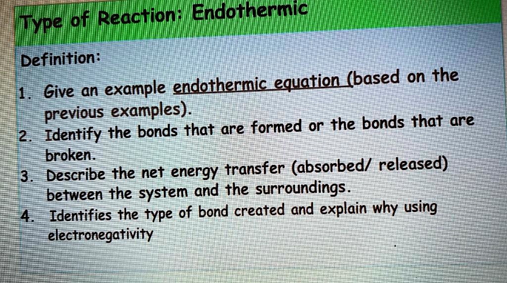 Type of Reaction: Endothermic Definition: 1. Give an example ...