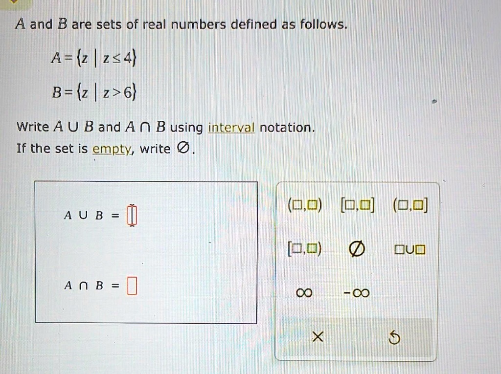 SOLVED: A and B are sets of real numbers defined as follows. A = z | z 6 Write A ∪ B and A ∩ B ...