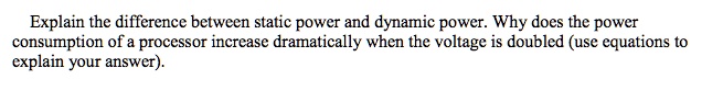 SOLVED: Explain the difference between static power and dynamic power ...