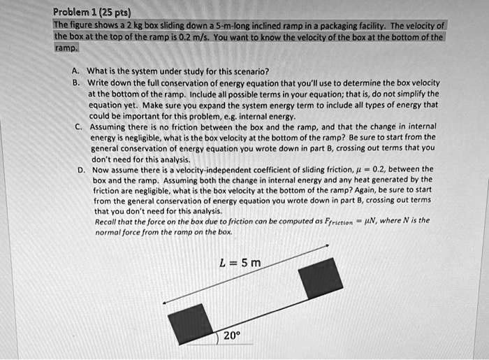 SOLVED: Prablem 1 (25 pts) The figure shows - 2 kg box sliding downa S ... SOLVED: Prablem 1 (25 pts) The figure shows - 2 kg box sliding downa S ...