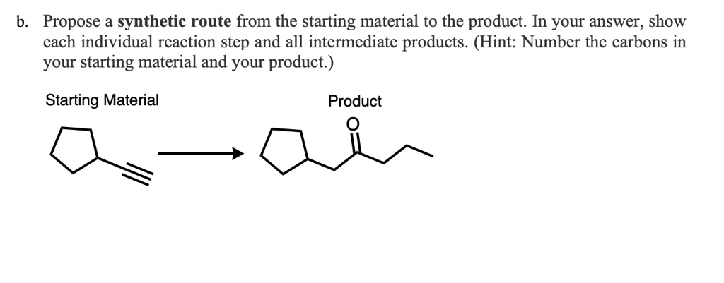 SOLVED: Propose a synthetic route from the starting material to the product: In your answer ...
