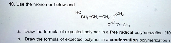 SOLVED: Use the monomer below and HO CH2 CH2 CH2 -CH2 -O-CH3. Draw the ...