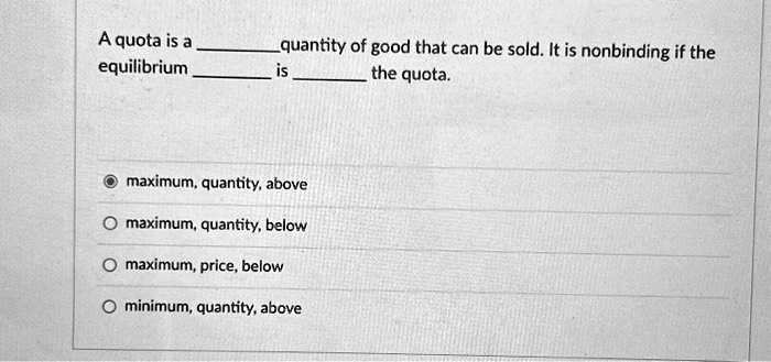 SOLVED: A quota is an equilibrium quantity of a good that can be sold ...