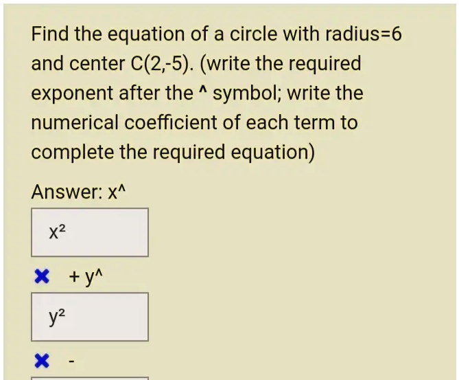 SOLVED: Find the equation of a circle with radius 6 and center C(2,-5 ...
