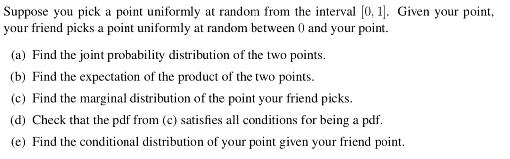 Suppose you pick a point uniformly at random from the interval [0, 1 ...