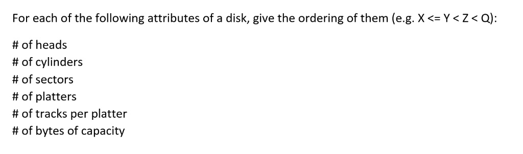 operating system. For each of the following attributes of a disk, give ...