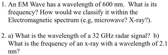SOLVED: 1. An EM Wave has a wavelength of 600 nm: What is its frequency ...