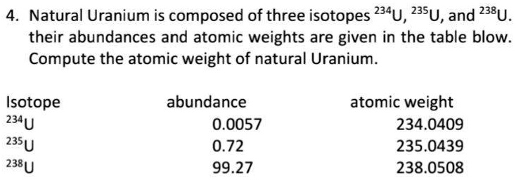 SOLVED: 4 Natural Uranium is composed of three isotopes 234U, 235U, and ...