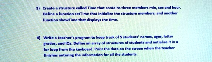 Solved In C Create A Structure Called Time That Contains Three Members Min Sec And Hour