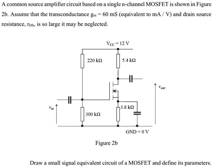 A common source amplifier circuit based on a single n-channel MOSFET is shown in Figure 2b ...
