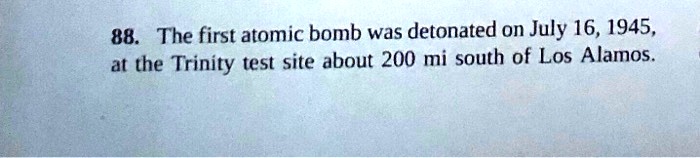 88 the first atomic bomb was detonated on july 16 1945 at the trinity ...
