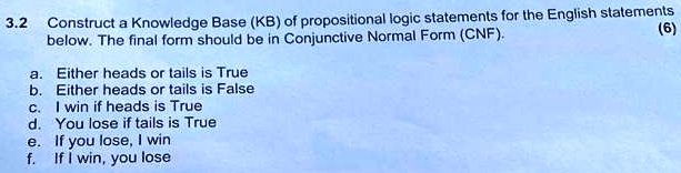 3.2 Construct a Knowledge Base (KB) of propositional logic statements ...