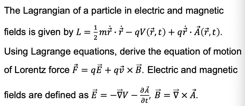 SOLVED: The Lagrangian of a particle in electric and magnetic fields is given by L = imf.# qV(t ...