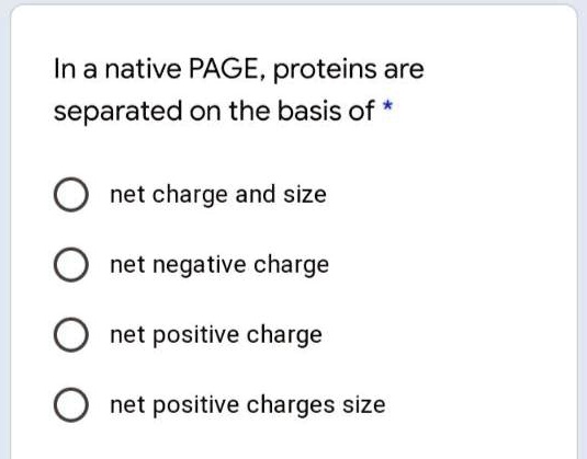 in a native page proteins are separated on the basis of o net charge ...