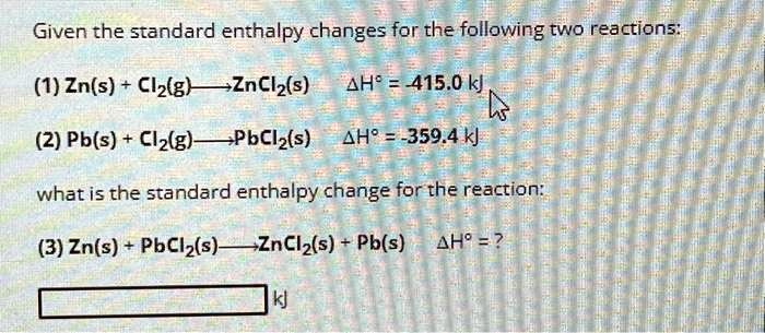 Given the standard enthalpy changes for the following two reactions: (1 ...