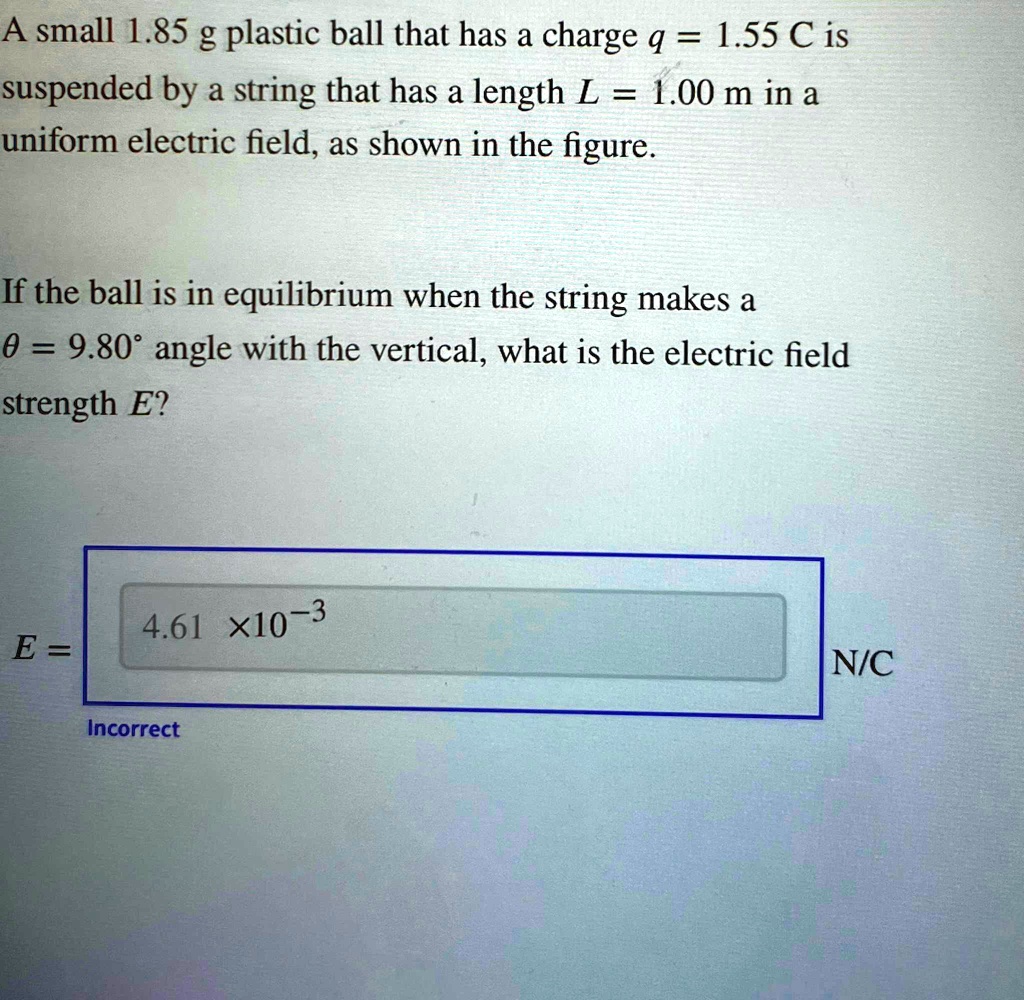 SOLVED: A small 1.85g plastic ball that has a charge q=1.55C is suspended by a string that has a ...