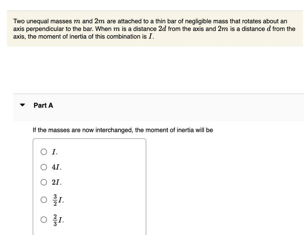 Two unequal masses m and 2m are attached to a thin bar of negligible ...