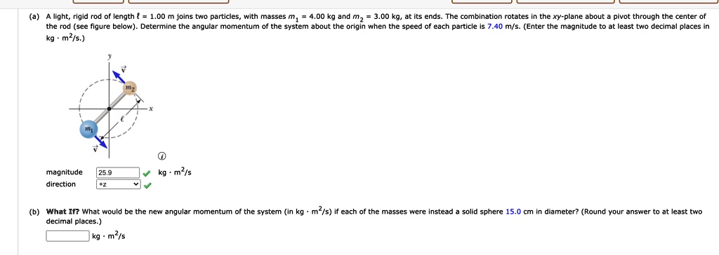 SOLVED: Light; a rigid rod of length 1.00 m joins two particles with masses m 4.00 kg and 3.00 ...