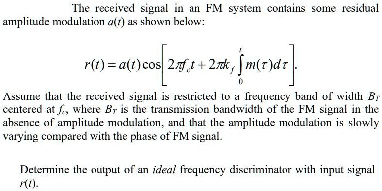 The received signal in an FM system contains some residual amplitude ...