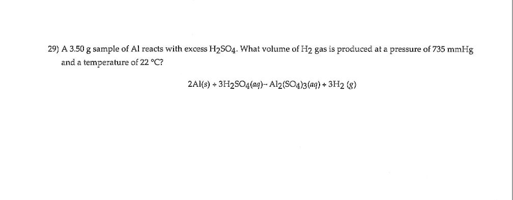 29 a 350 g sample of al reacts with excess h2so4 what volume of h2 gas ...