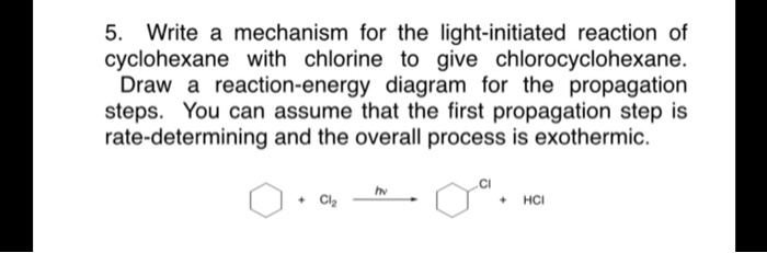 write a mechanism for the light initiated reaction of cyclohexane with ...
