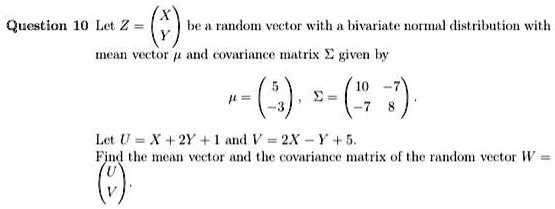 SOLVED: Question 10: Let Z be a random vector with a bivariate normal distribution with mean ...