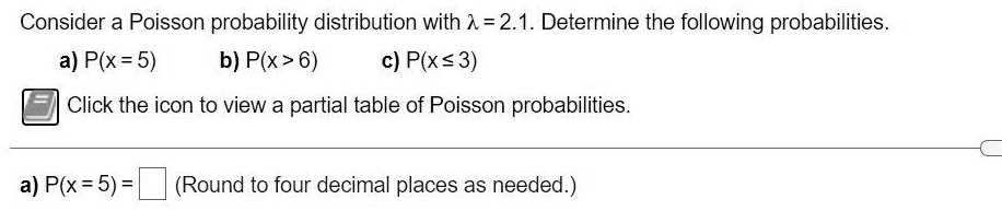SOLVED: Consider a Poisson probability distribution with ^ = 2.1. Determine the following ...