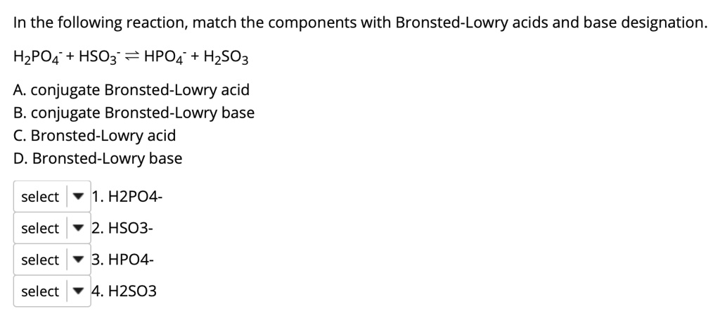 SOLVED: In the following reaction, match the components with Bronsted ...