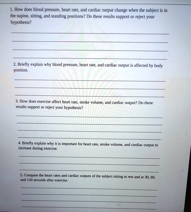 1. How does blood pressure, heart rate, and cardiac output change when the subject is in the ...