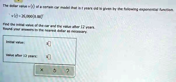 SOLVED: The dollar value v (() of a certain car model that years old Is ...