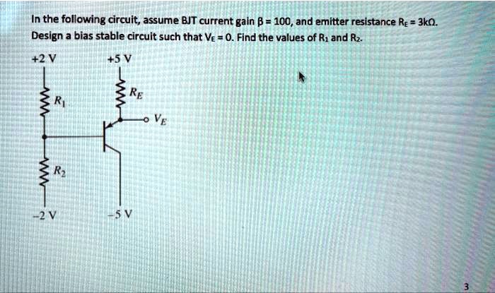 In the following circuit, assume BJT current gain = 100, and emitter resistance R = 3k. Design a ...