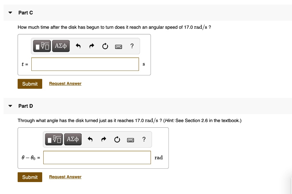SOLVED: Part C How much time after the disk has begun to turn does it reach an angular speed of ...