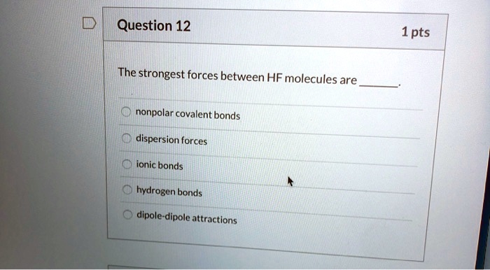 SOLVED: The strongest forces between HF molecules are: - nonpolar ...