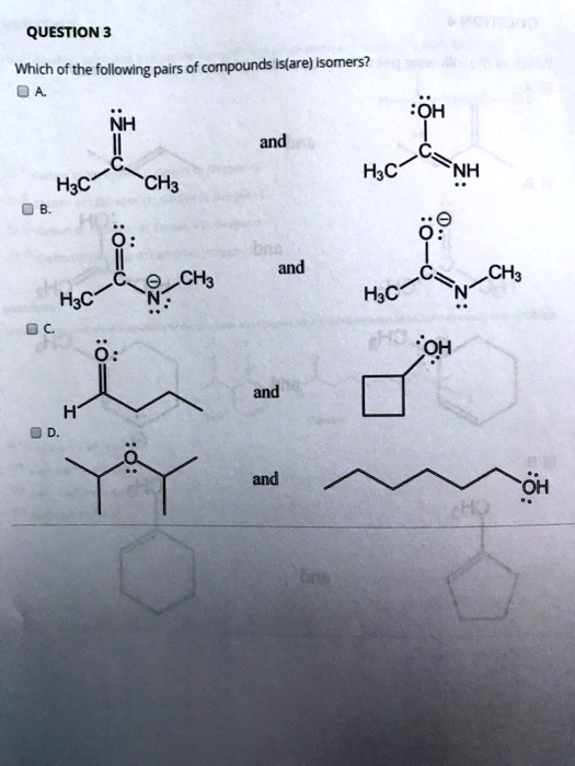 question 3 which of the following palrs of compounds islare isomers oh and hsc nh h3c ch3 and ...