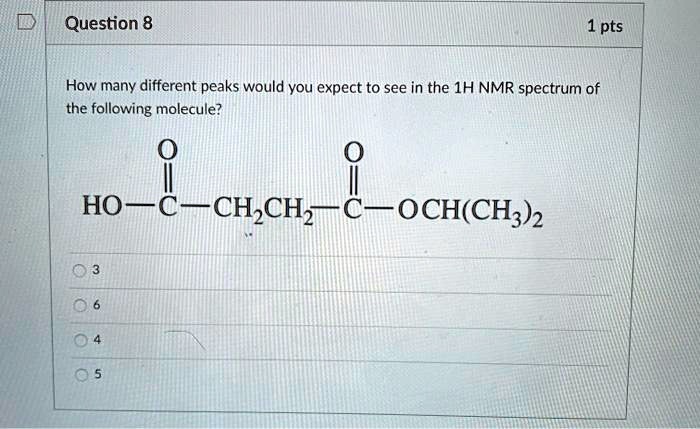 Question 8 1 pts How many different peaks would you expect to see in ...