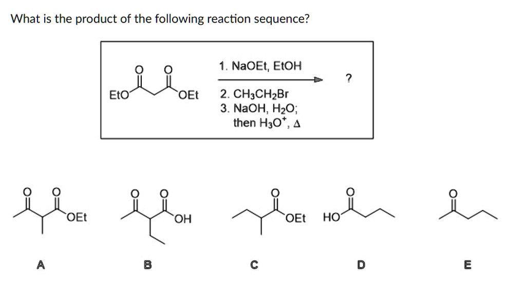 SOLVED: What is the product of the following reaction sequence? 1. NaOEt, EtOH OEt 2. CH3CHBr 3 ...