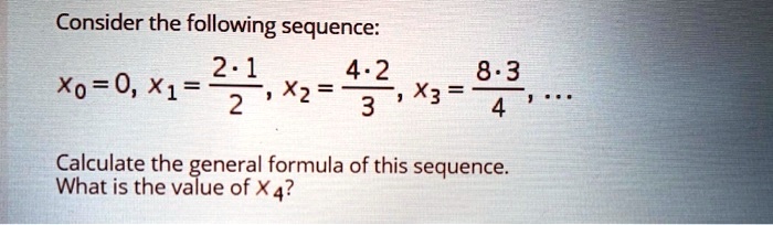 SOLVED: Consider the following sequence: 2.1 4.2 8.3 Xo= 0, X1= X2 = 2 X3 = 3 4 Calculate the ...